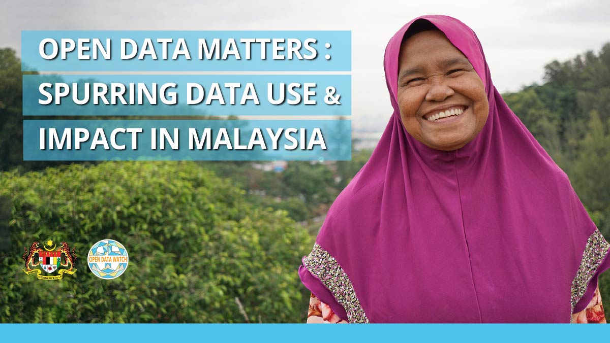 Open Data Matters: Spurring Data Use and Impact in Malaysia – Open Data Watch